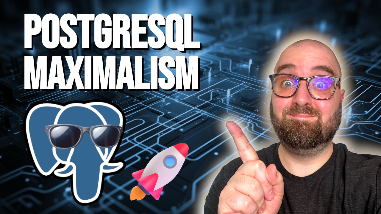 PostgreSQL Maximalism · Data Lab Tech TV